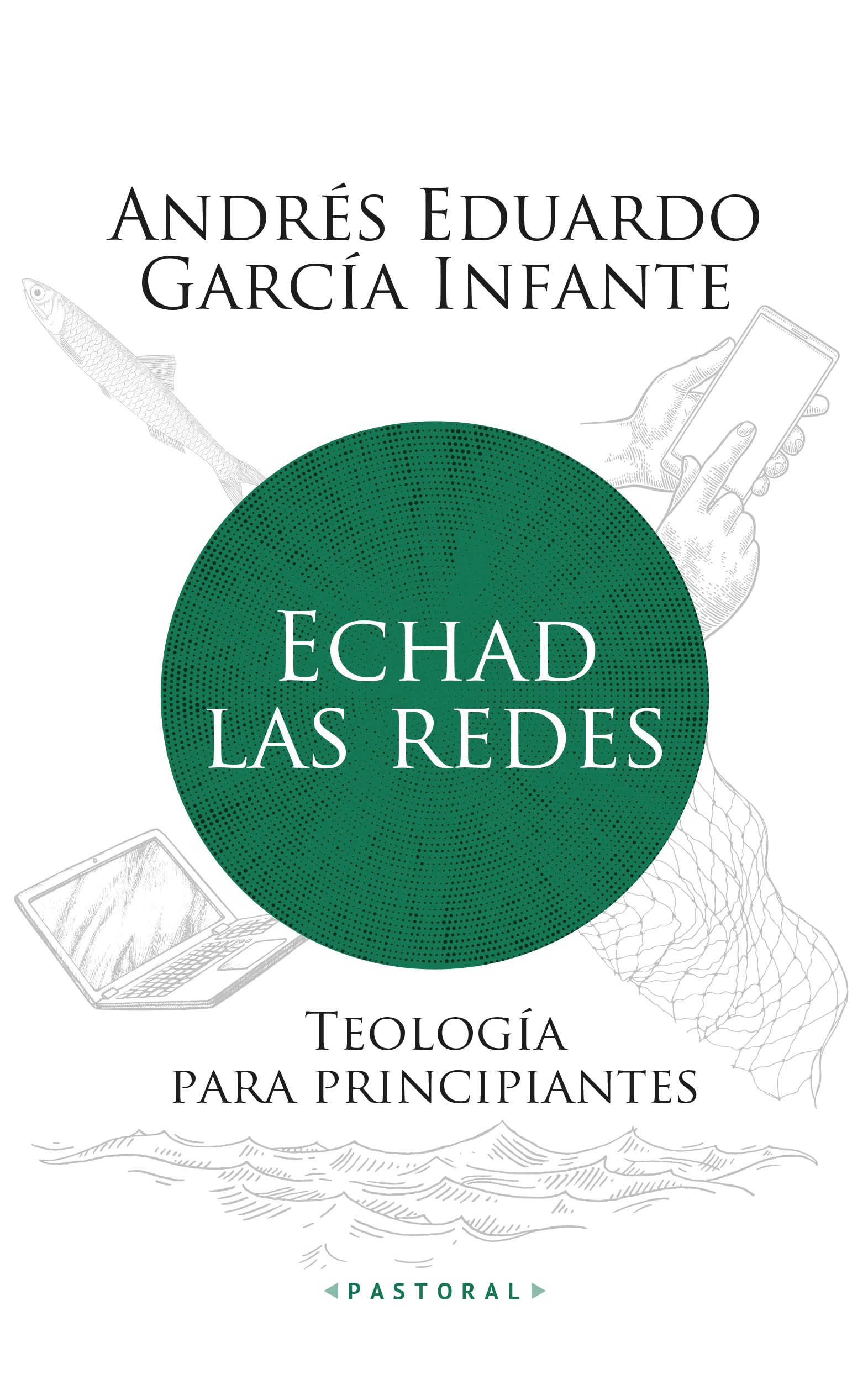 Echad las redes: Teología para principiantes: García Infante, Andrés ...