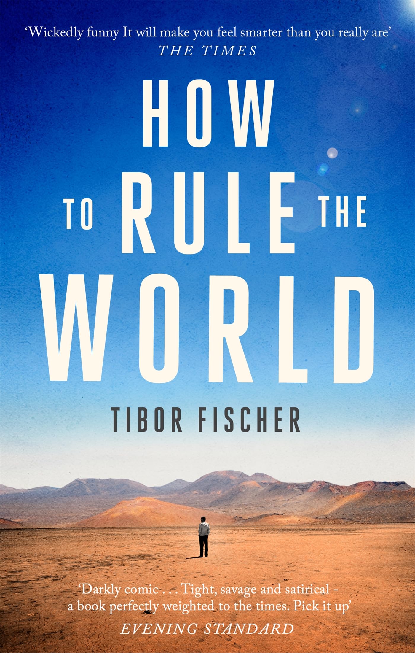 How to Rule the World: Amazon.co.uk: Fischer, Tibor: 9781472153630: Books