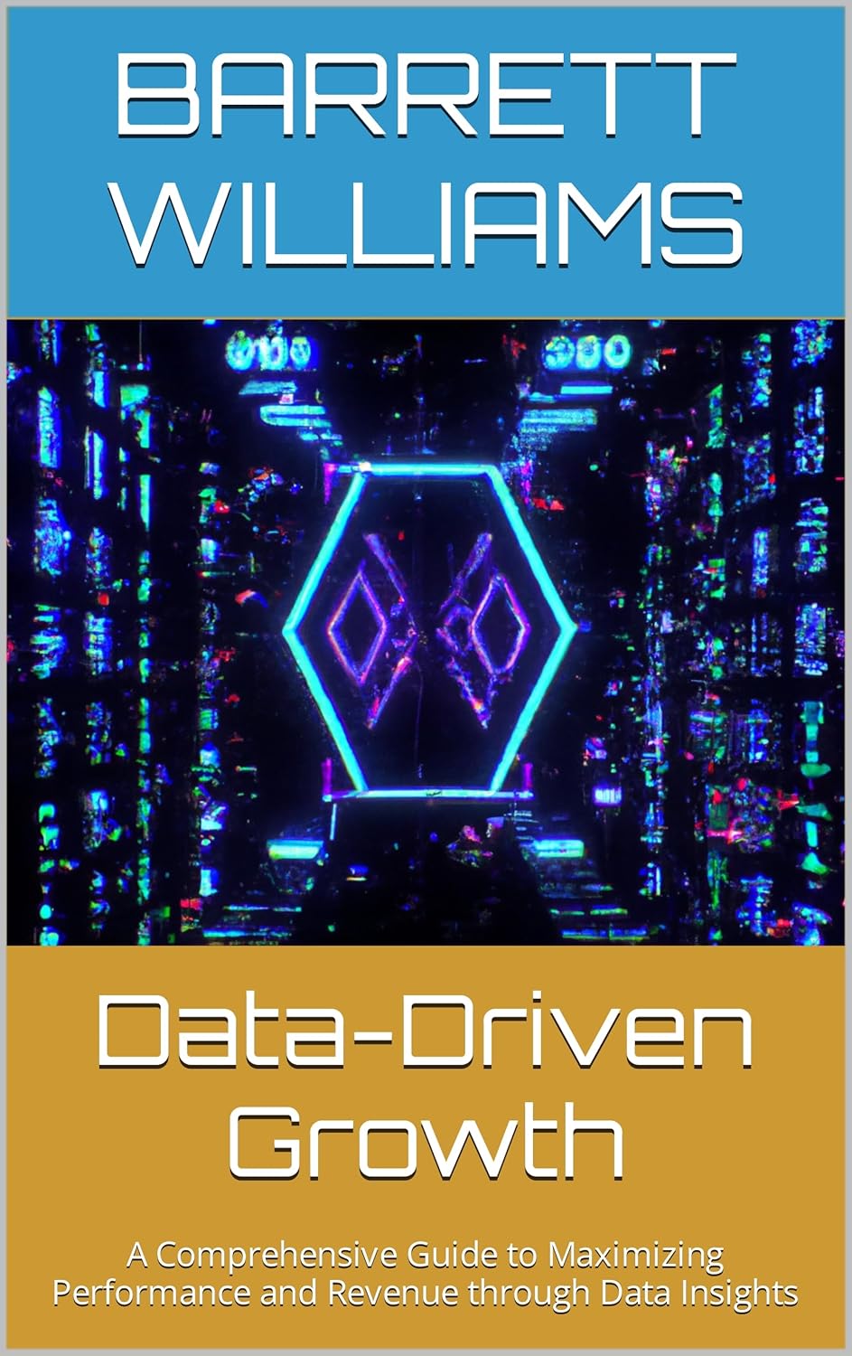 Data-Driven Growth: A Comprehensive Guide to Maximizing Performance and ...