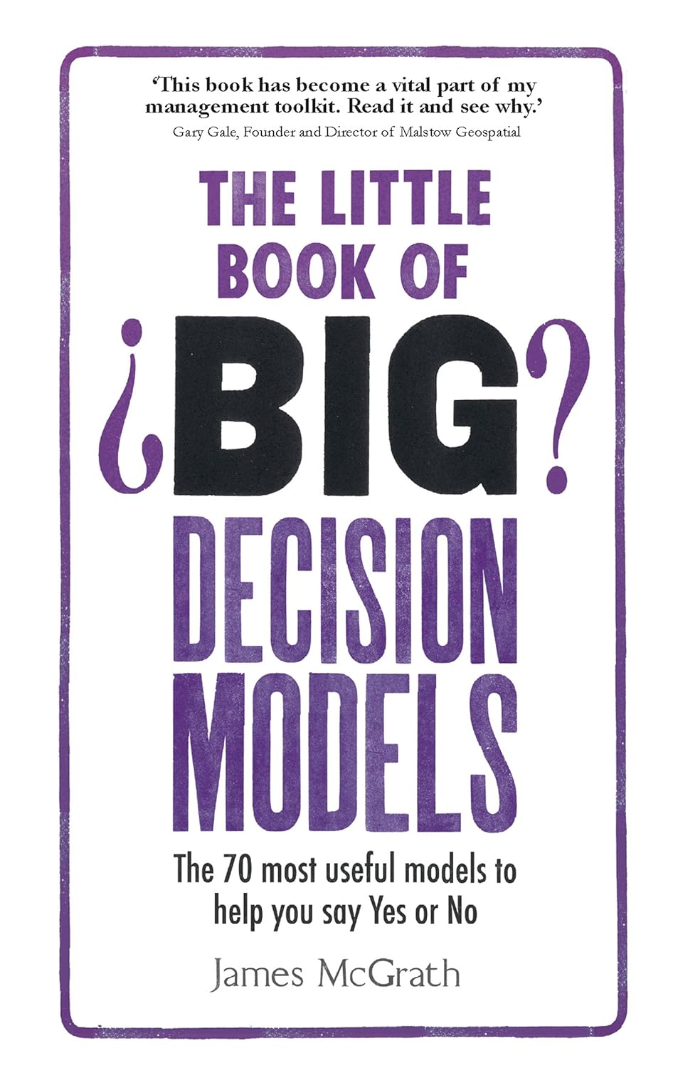 Little Book of Big Decision Models, The: The 70 Most Useful Models To ...