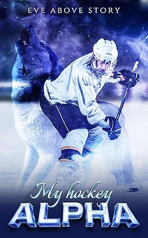 My Hockey Alpha: Chap 1-73 - Kindle edition by Above Story, Eve. Literature & Fiction Kindle ...