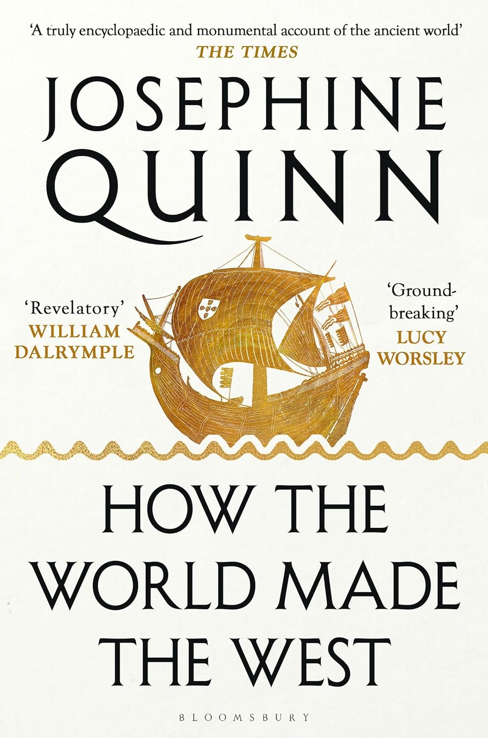 How the World Made the West: A 4,000-Year History : Quinn, Josephine ...