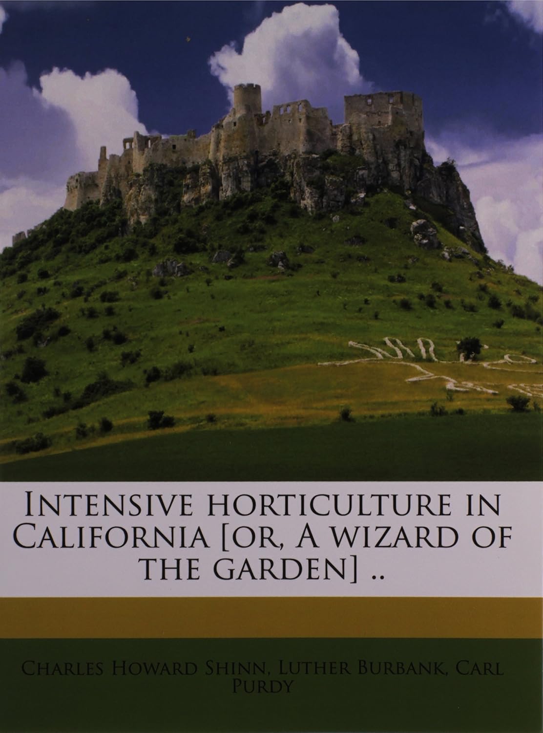Intensive horticulture in California [or, A wizard of the garden ...
