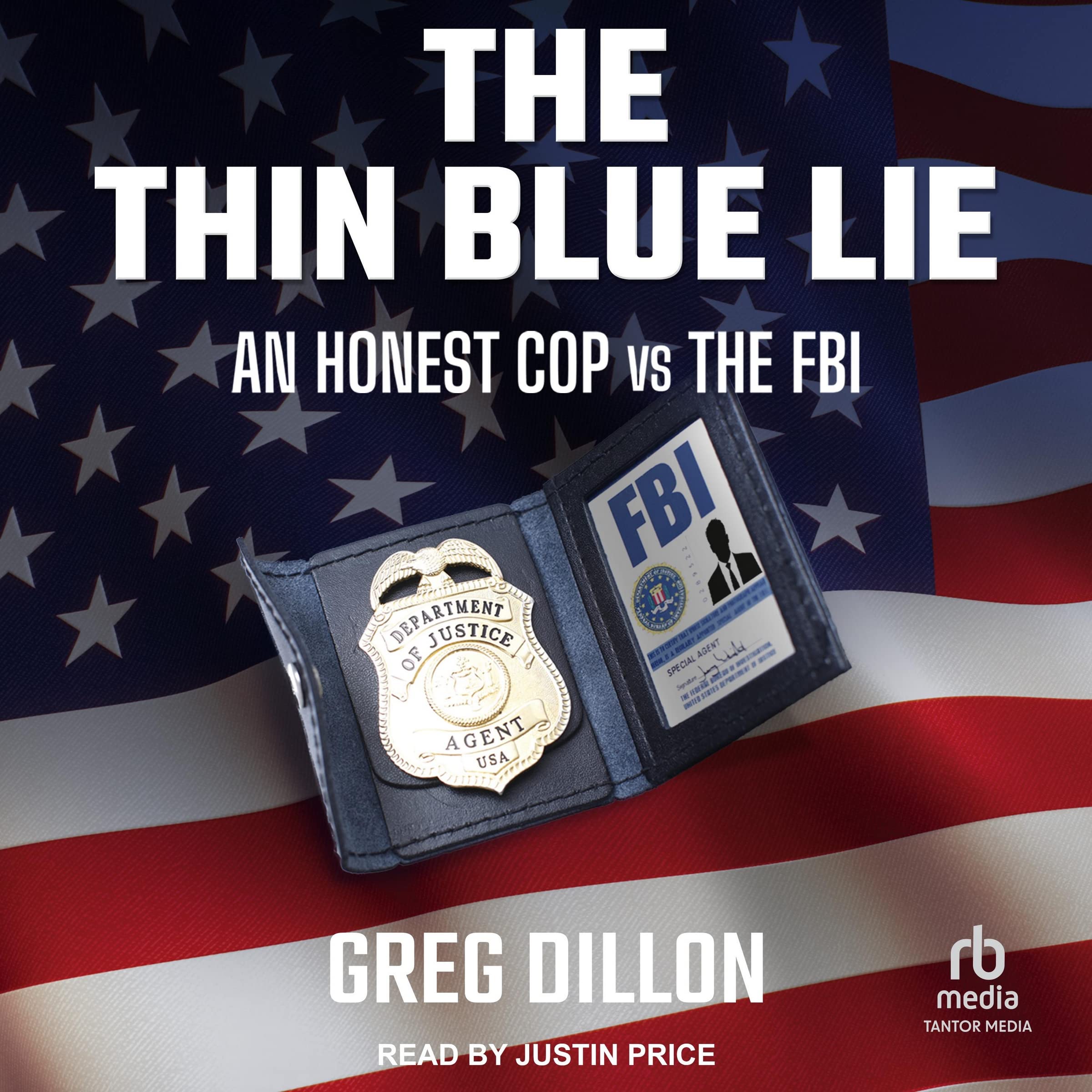 The Thin Blue Lie: An Honest Cop Vs the FBI: Dillon, Greg, Price ...