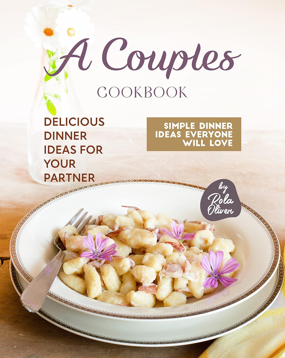 A Couples Cookbook: Delicious Dinner Ideas for Your Partner (Simple ...