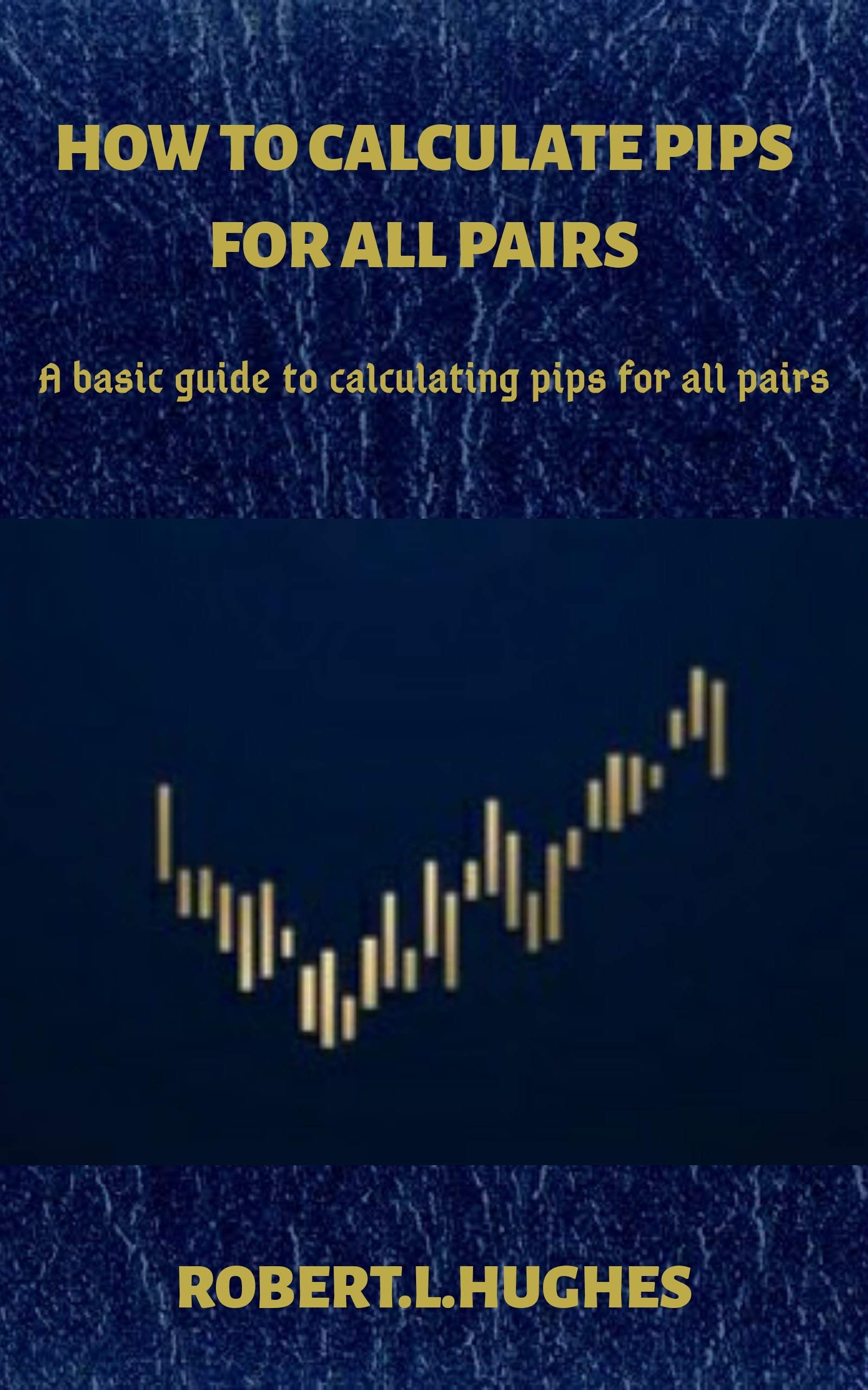 Buy HOW TO CALCULATE PIPS FOR ALL PAIRS: A basic guide to calculating ...