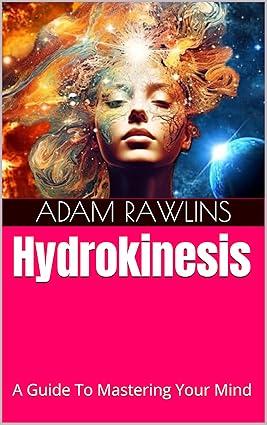 Hydrokinesis : A Guide To Mastering Your Mind eBook : Rawlins, Adam ...