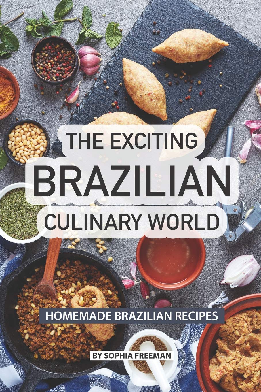 The Exciting Brazilian Culinary World: Homemade Brazilian Recipes ...