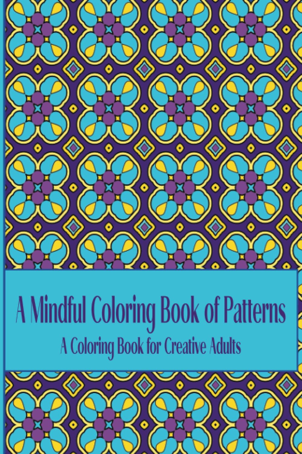 Amazon.com: A Mindful Coloring Book of Patterns: A Mindful Coloring ...