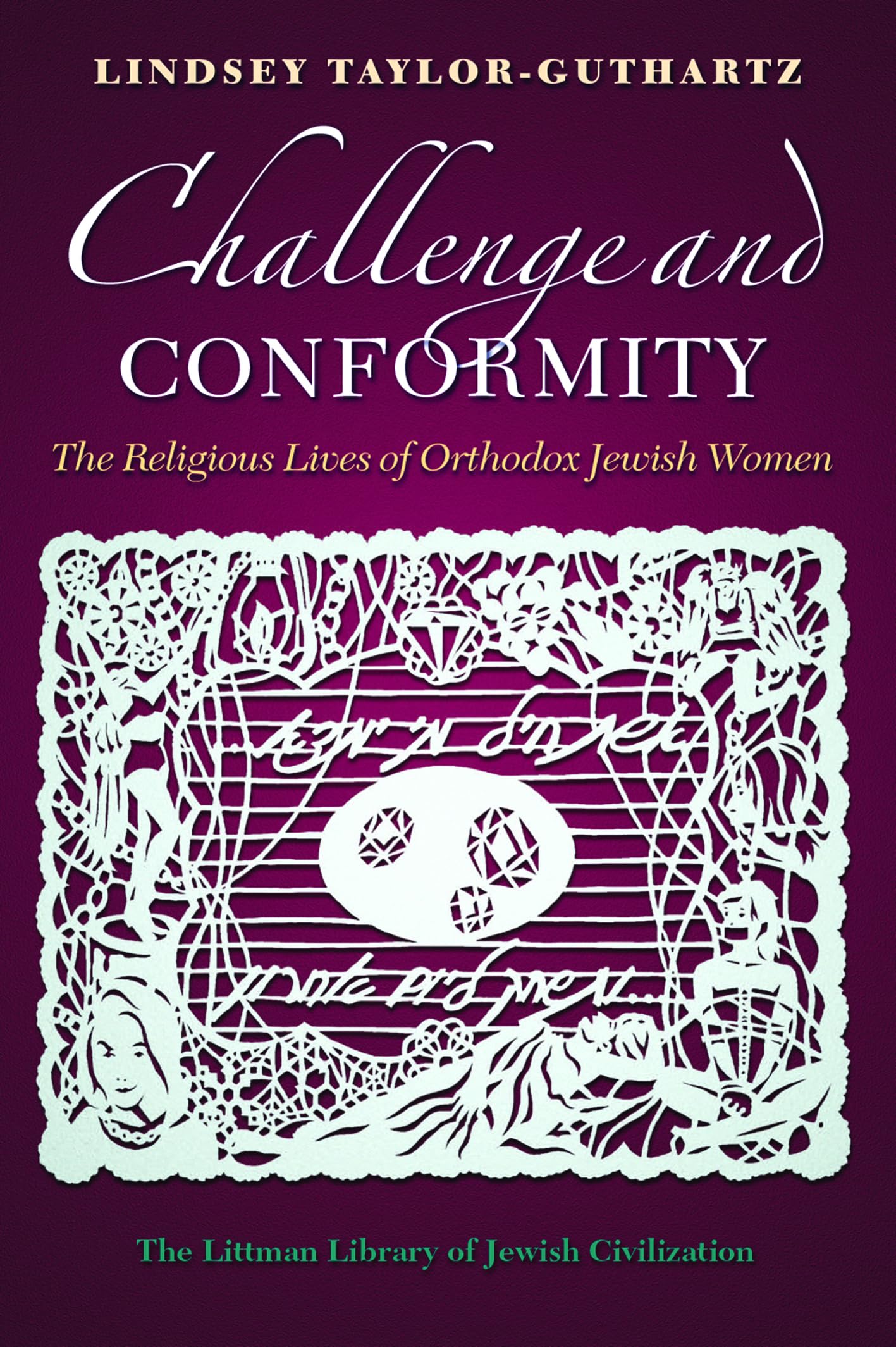 Challenge and Conformity: The Religious Lives of Orthodox Jewish Women ...