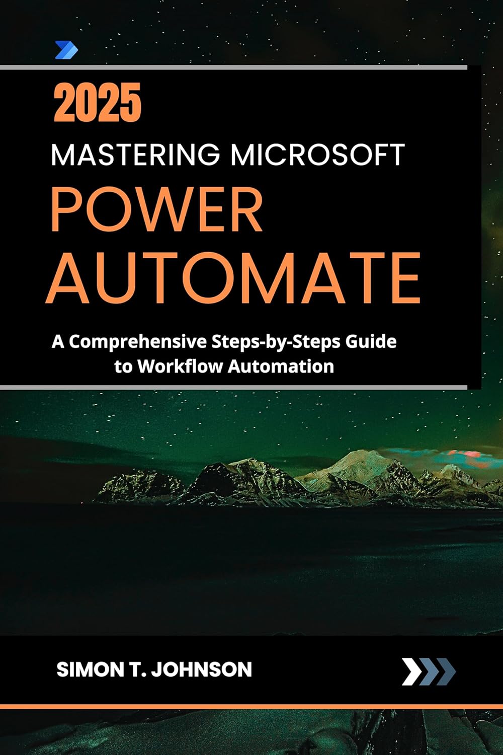 Mastering Microsoft Power Automate A Comprehensive Steps By Steps Guide To Workflow Automation