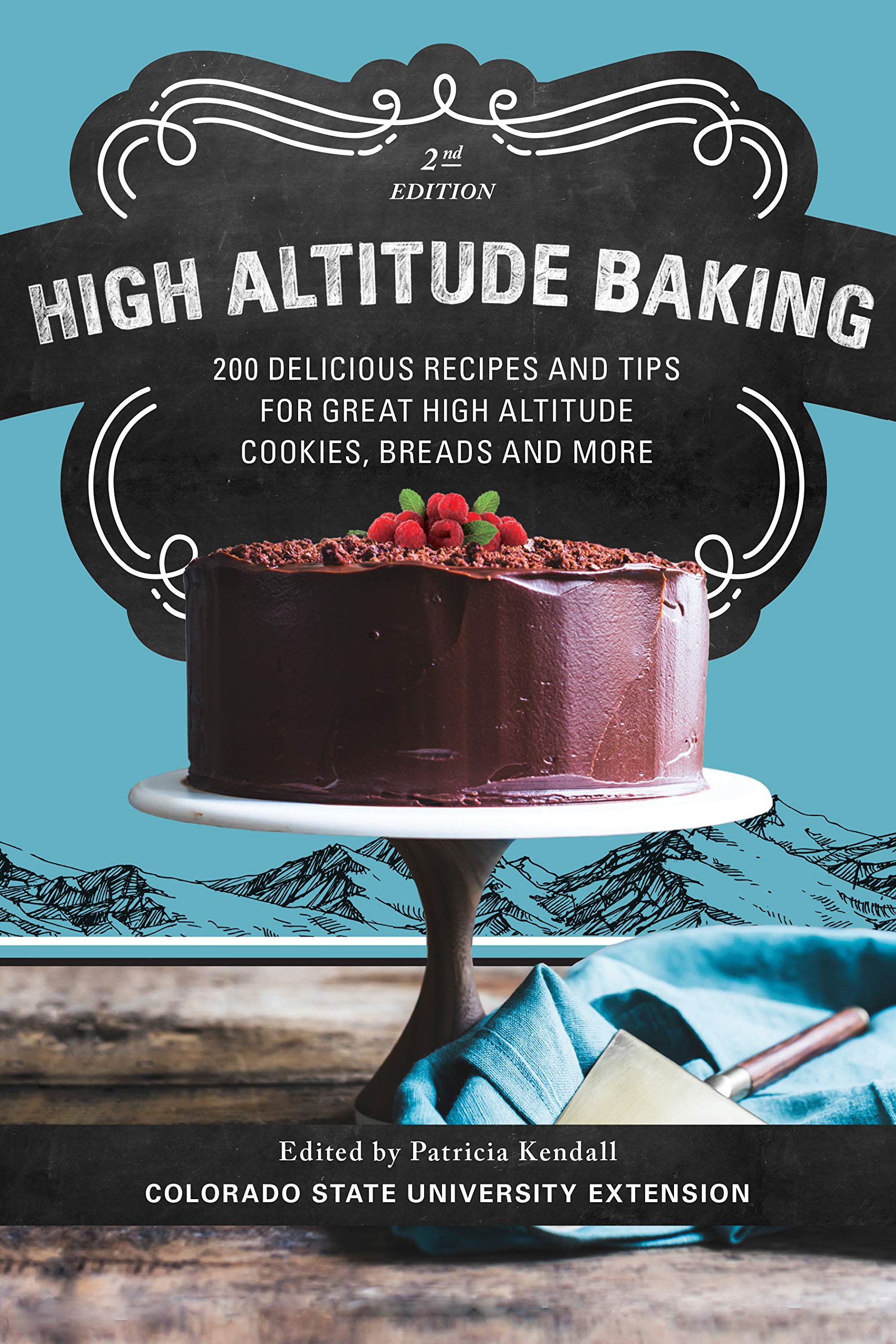 High Altitude Baking: 200 Delicious Recipes and Tips for Great High ...