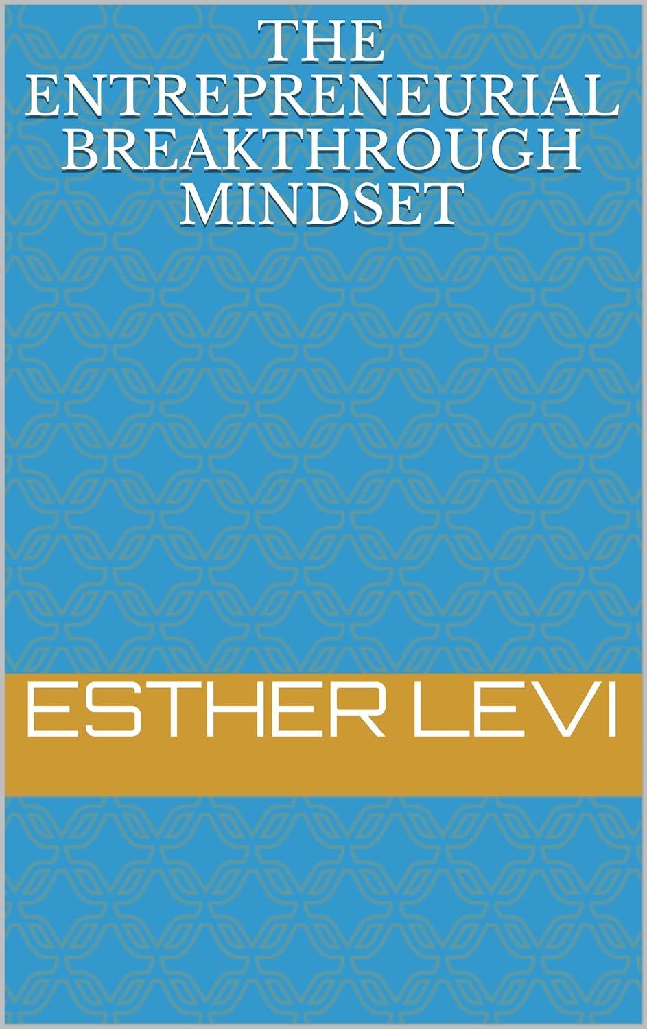 Amazon.com: The entrepreneurial Breakthrough mindset eBook : Levi, Esther, Levy, Alize: Kindle Store