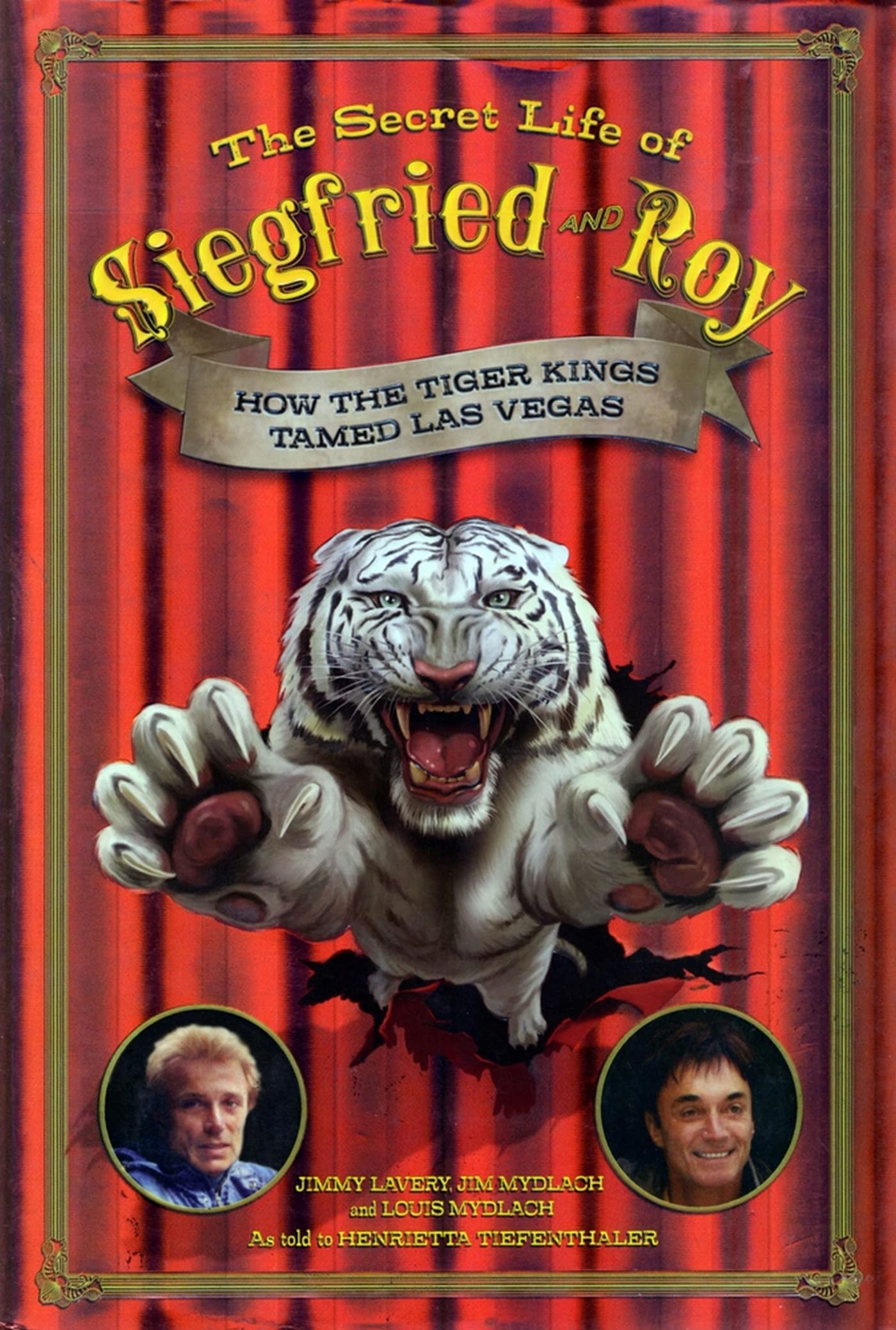 The Secret Life of Siegfried and Roy: How the Tiger Kings Tamed Las ...
