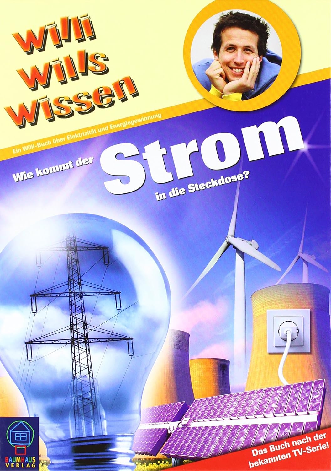 Wie kommt der Strom in die Steckdose!: Willi wills wissen Bd. 18 ...