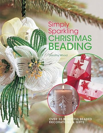 Simply Sparkling Christmas Beading: Over 35 Beautiful Beaded ...