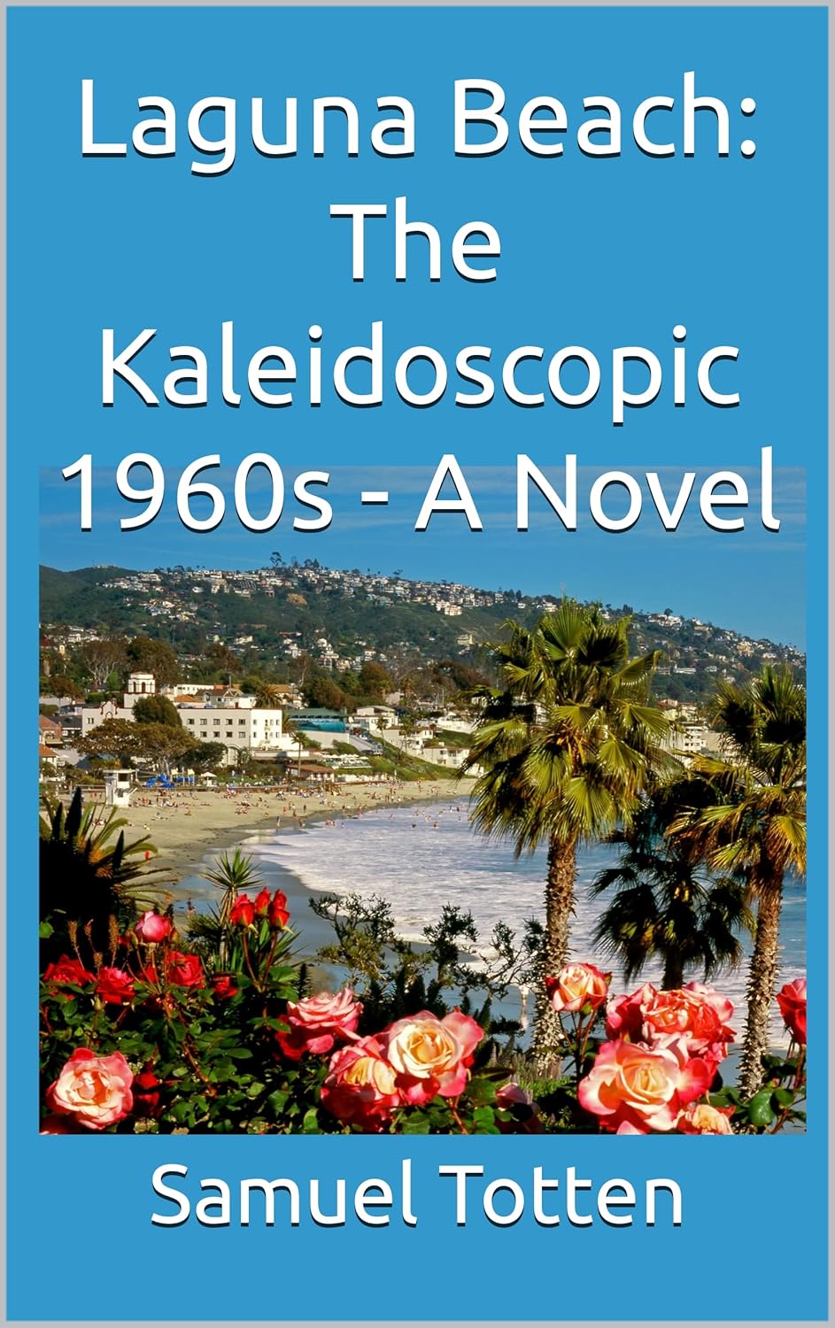 Amazon.com: Laguna Beach: The Kaleidoscopic 1960s - A Novel eBook ...