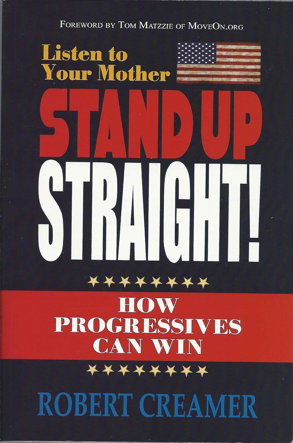 Stand Up Straight!: How Progressives Can Win: Creamer, Robert ...