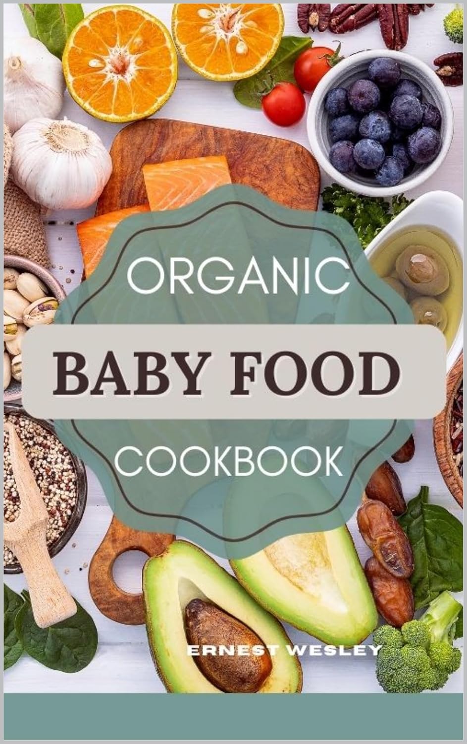 ORGANIC BABY FOOD COOKBOOK: A Tasty Exploration of Homemade Organic ...