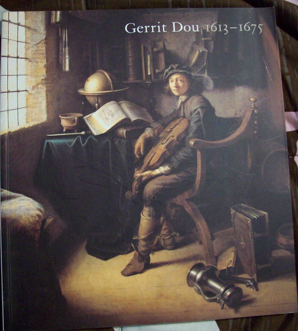 Gerrit Dou, 1613-1675: Master Painter in the Age of Rembrandt: Baer ...