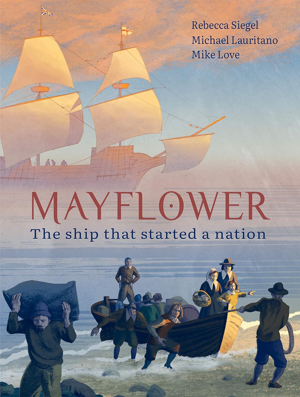 Mayflower: The Ship that Started a Nation: Siegel, Rebecca, Lauritano ...