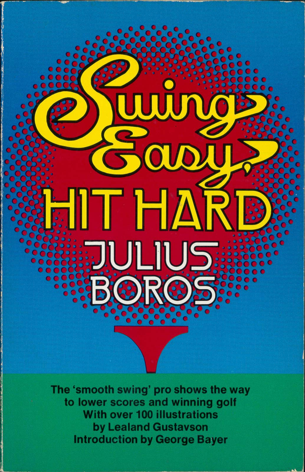 Swing Easy, Hit Hard: Julius Boros, Lealand Gustavson: 9780346123052 ...