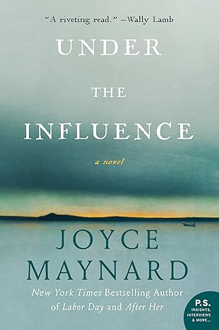Amazon.com: Under the Influence: A Novel eBook : Maynard, Joyce: Kindle Store