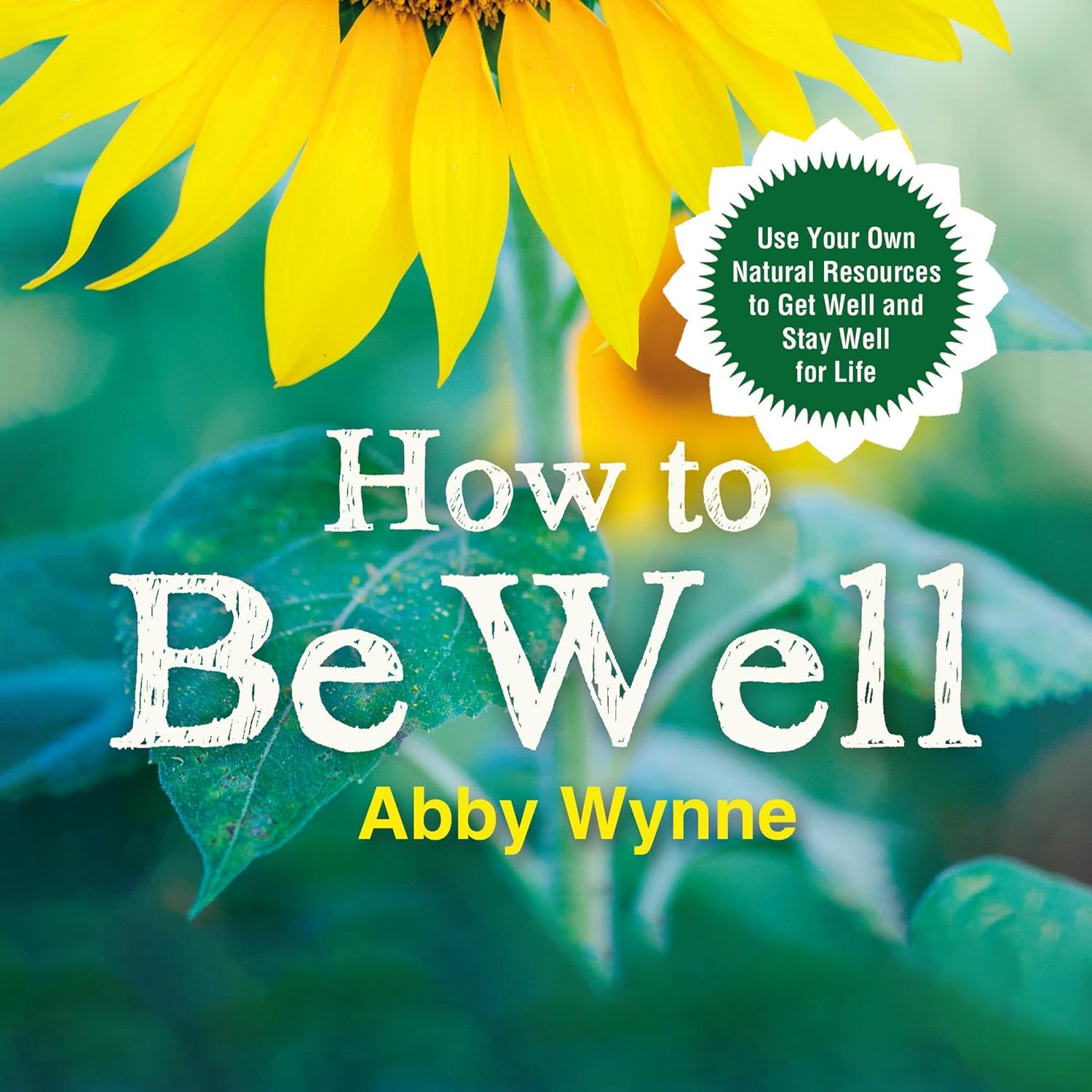 Amazon.com: How to Be Well: Use Your Own Natural Resources to Get Well ...