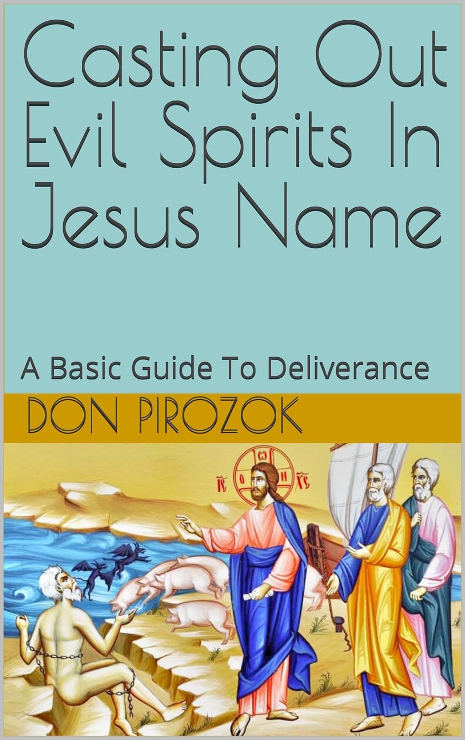 Casting Out Evil Spirits In Jesus Name: A Basic Guide To Deliverance ...