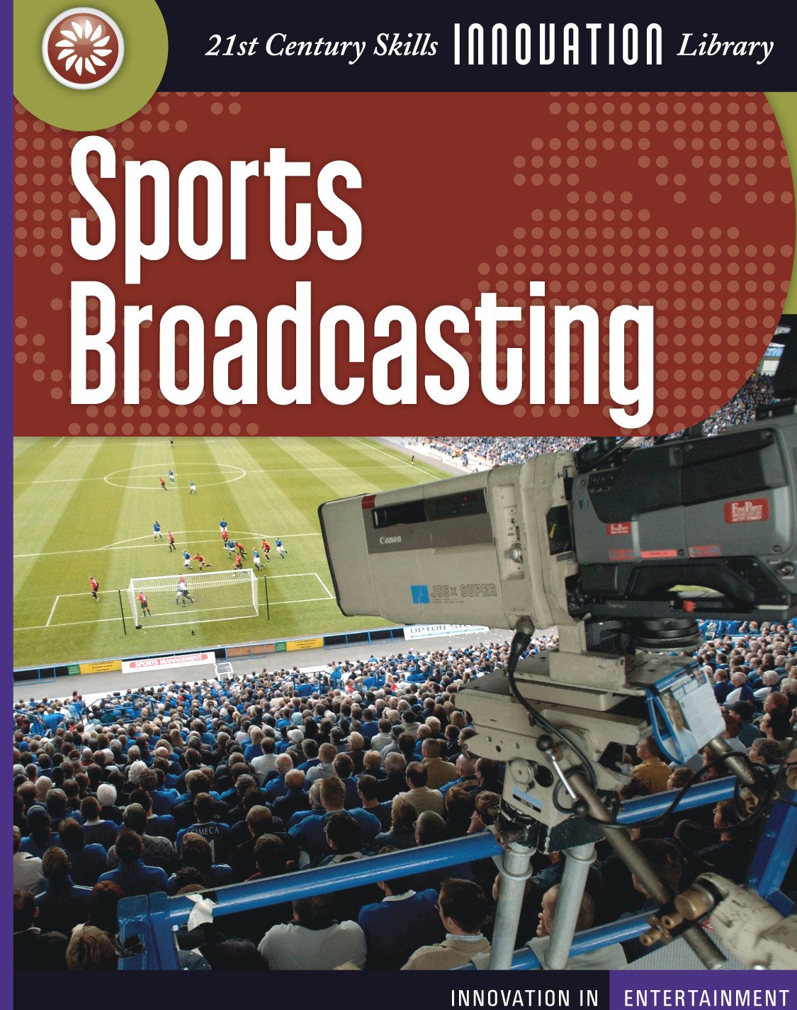 Sports Broadcasting (21st Century Skills Innovation Library: Innovation ...