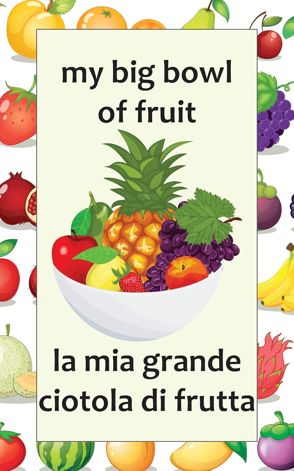 My Big Bowl of Fruit / La Mia Grande Ciotola di Frutta: A Bilingual ...