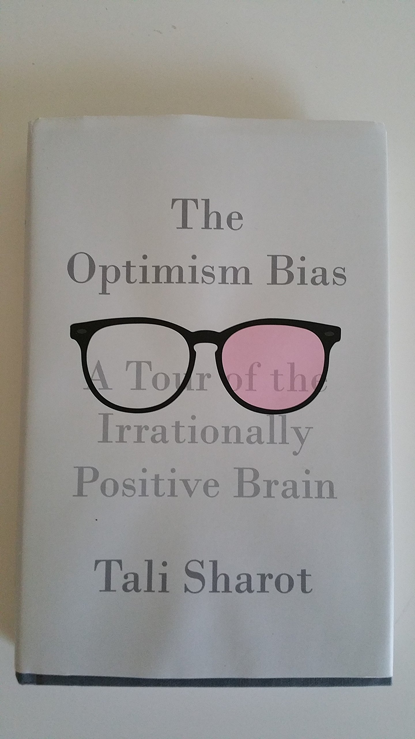 The Optimism Bias: A Tour of the Irrationally Positive Brain: Sharot ...