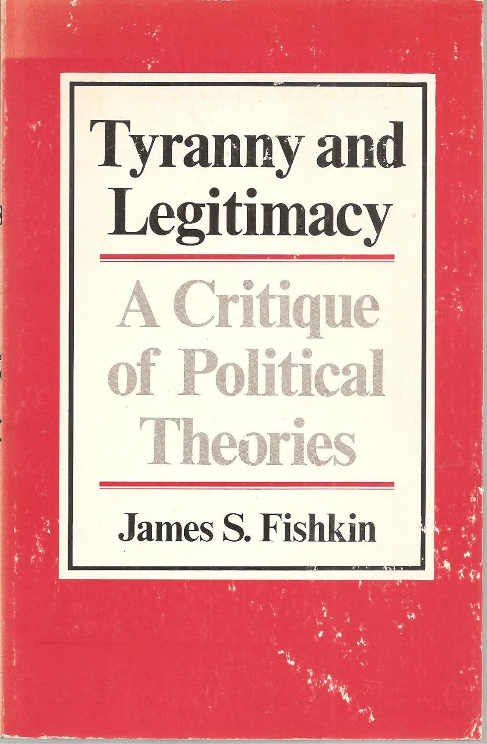 Tyranny and Legitimacy: A Critique of Political Theories: Fishkin ...