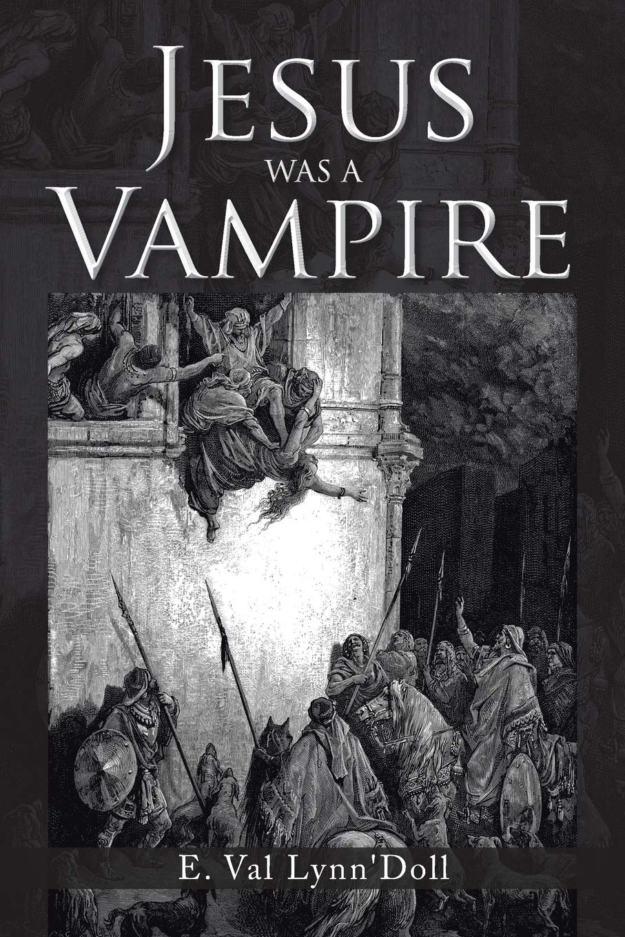 Amazon.com: Jesus Was a Vampire: 9781491851609: Lynn'Doll, E. Val: Books