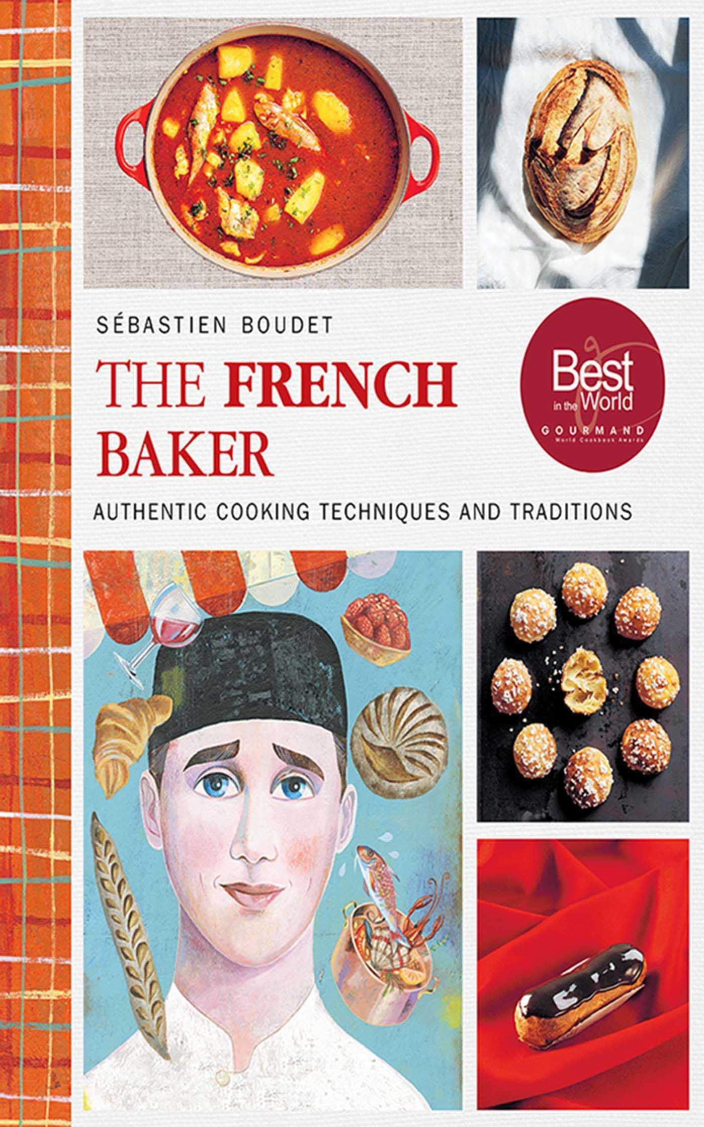 French Baker: Authentic Recipes for Traditional Breads, Desserts, and ...