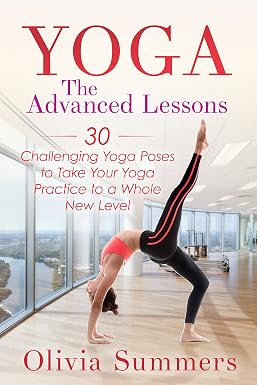Amazon.com: Yoga: The Advanced Lessons: 30 Challenging Yoga Poses to ...
