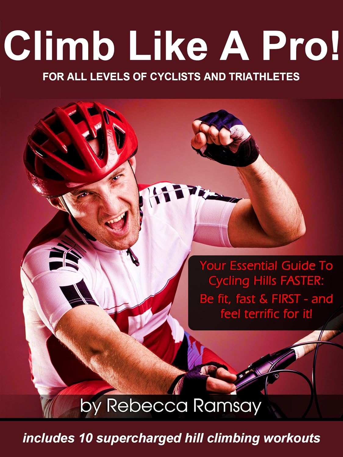 Climb Like A Pro! Your Essential Training Guide To Cycling Hills FASTER ...
