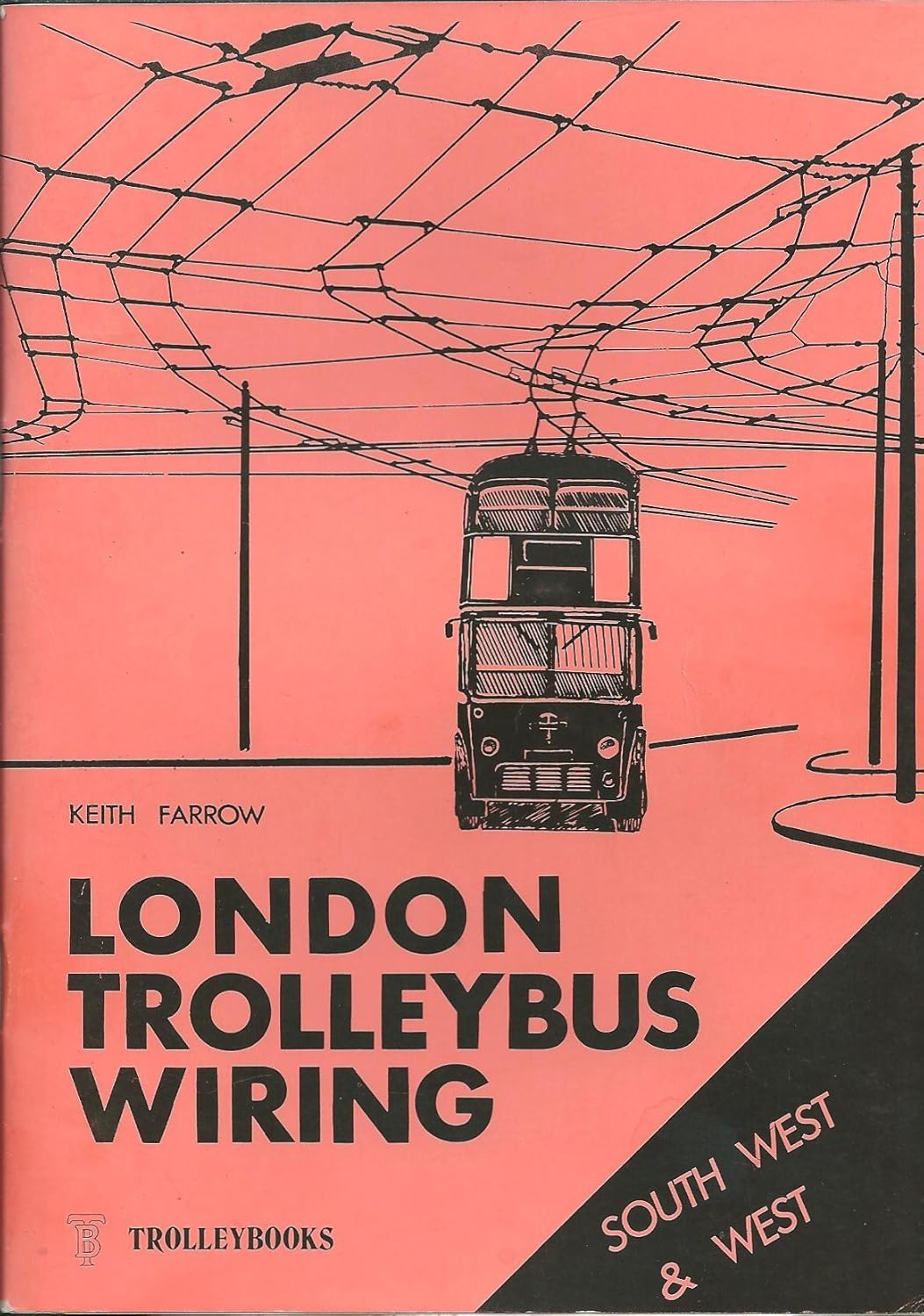 London Trolleybus Wiring: South West and West v. 1: Keith Farrow ...