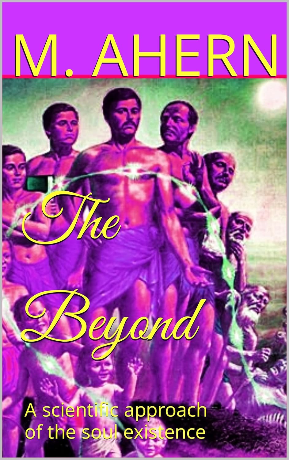 The Beyond: A scientific approach of the soul existence (Spirituality ...