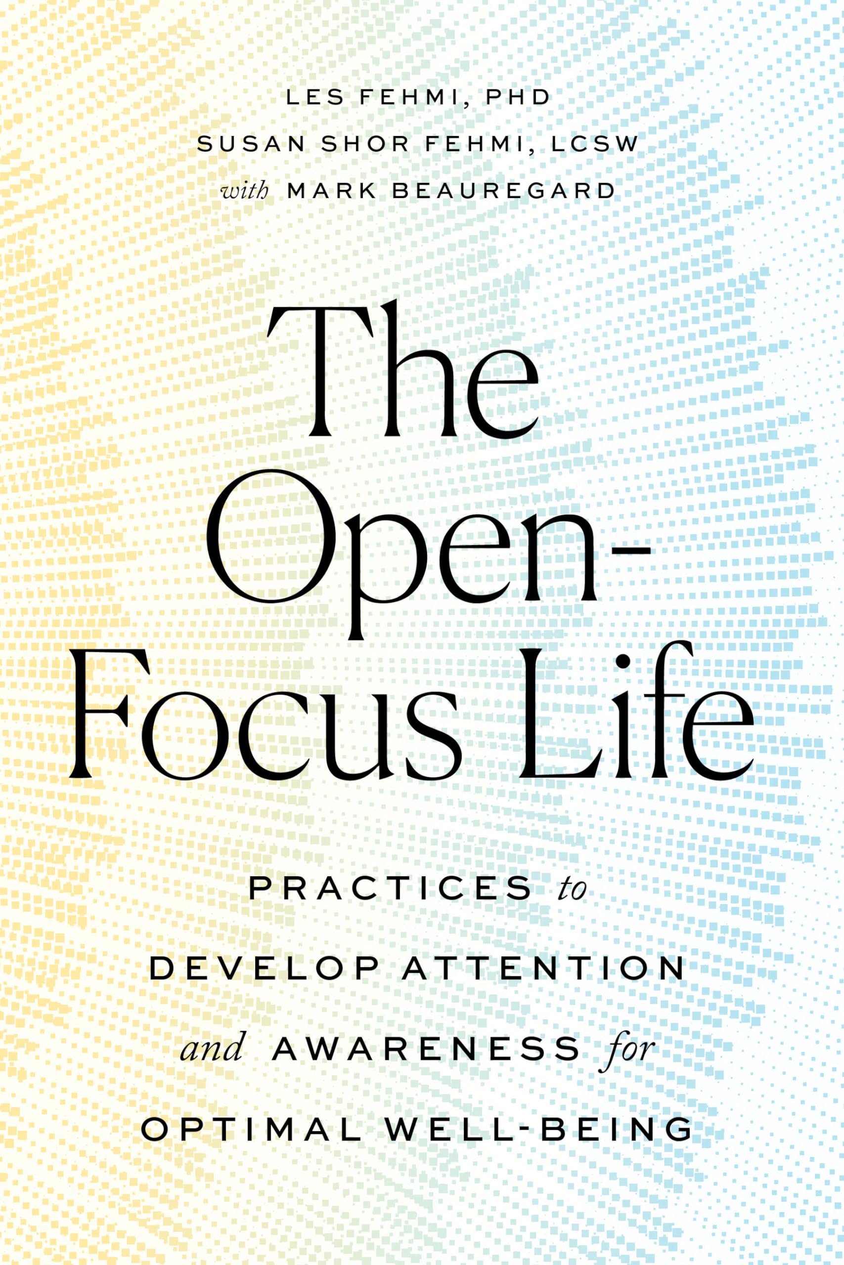 Buy The Open-Focus Life: Practices to Develop Attention and Awareness ...