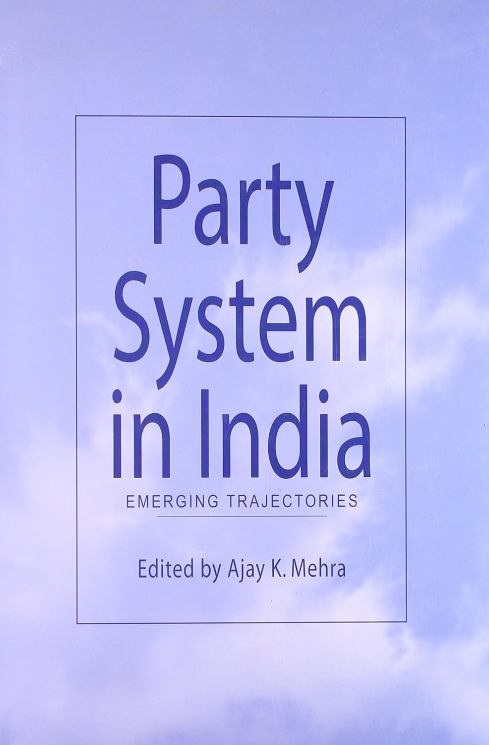 Party System in India: Emerging Trajectories: Mehra, Ajay K ...