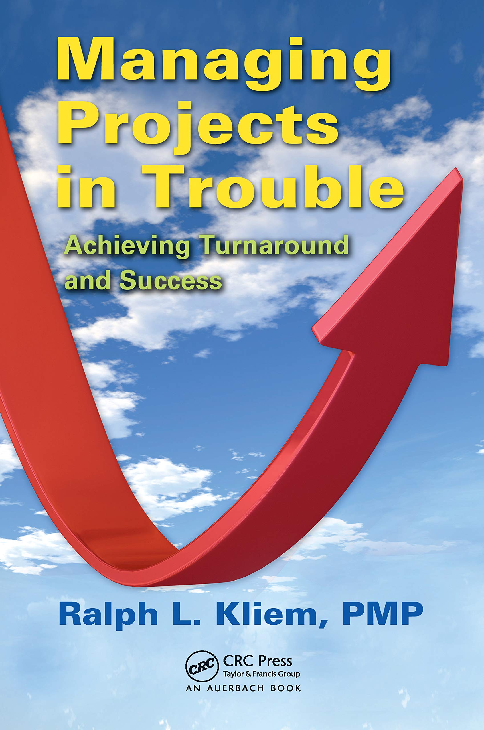 Managing Projects in Trouble: Achieving Turnaround and Success: Kliem ...