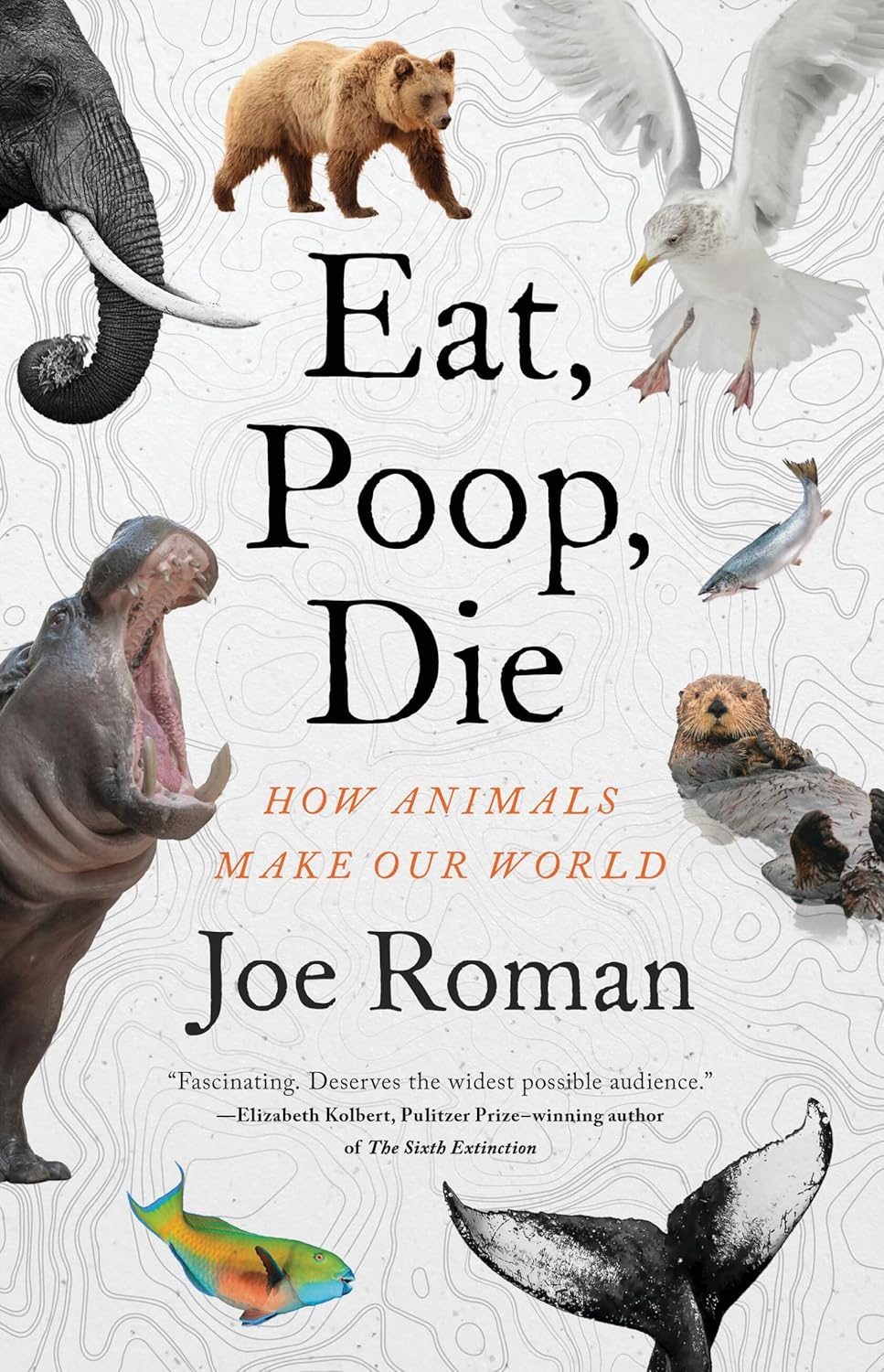 Amazon | Eat, Poop, Die: How Animals Make Our World | Roman PhD, Joe ...