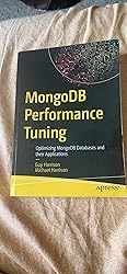 MongoDB Performance Tuning: Optimizing MongoDB Databases and their Applications: Harrison, Guy ...