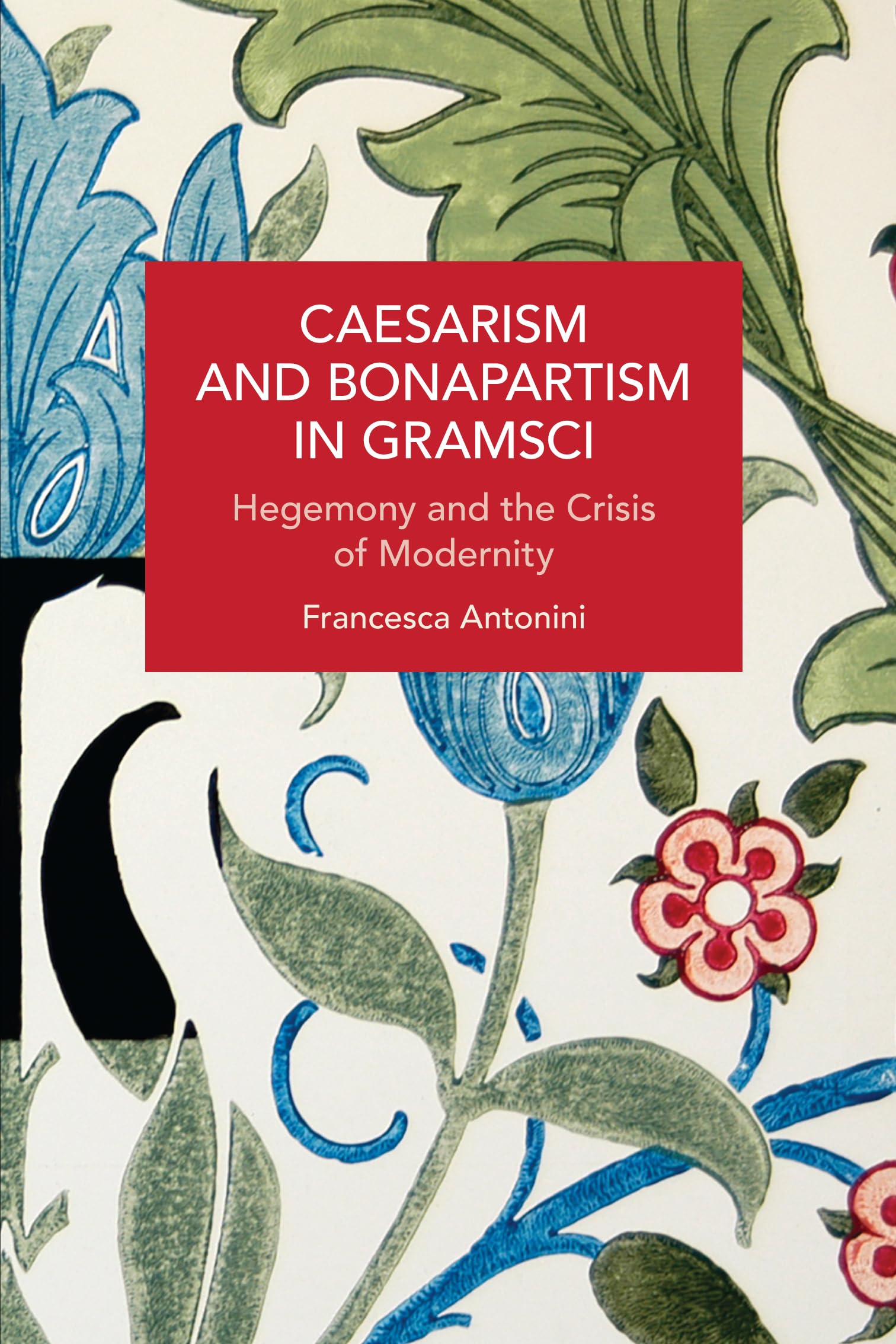 Caesarism and Bonapartism in Gramsci: Hegemony and the Crisis of ...