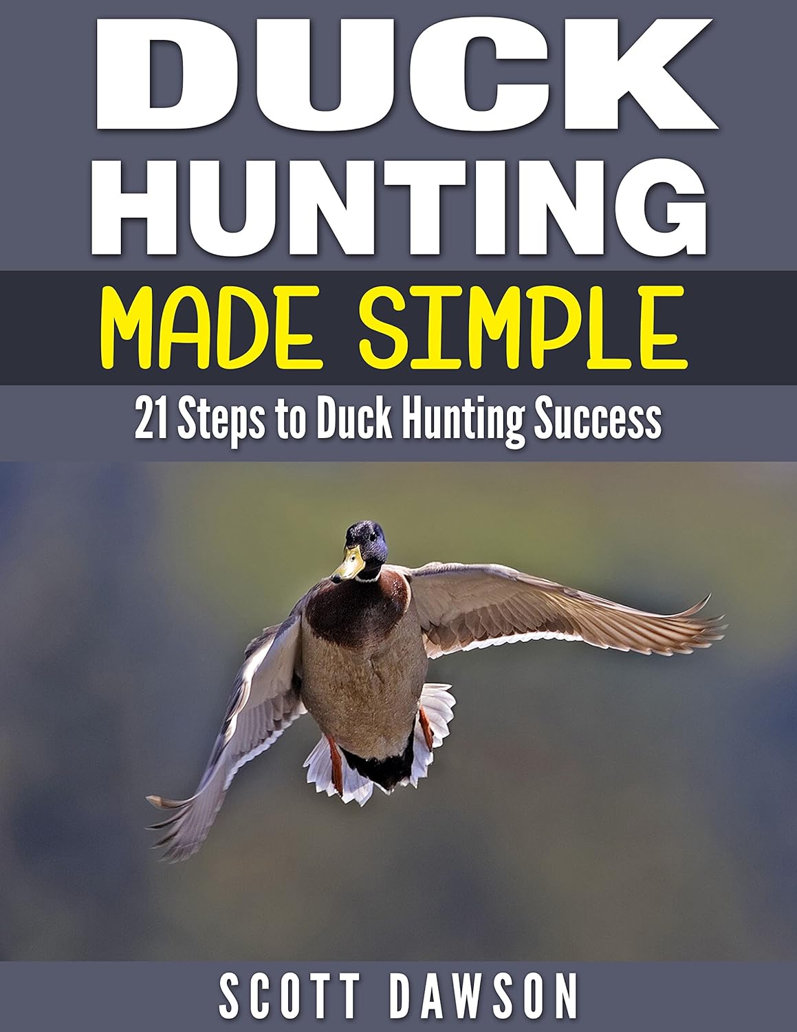 Amazon.com: Duck Hunting Made Simple: 21 Steps to Duck Hunting Success ...