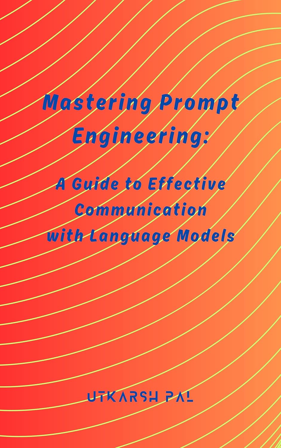 Mastering Prompt Engineering - A Guide to Effective Communication with Language Models eBook ...