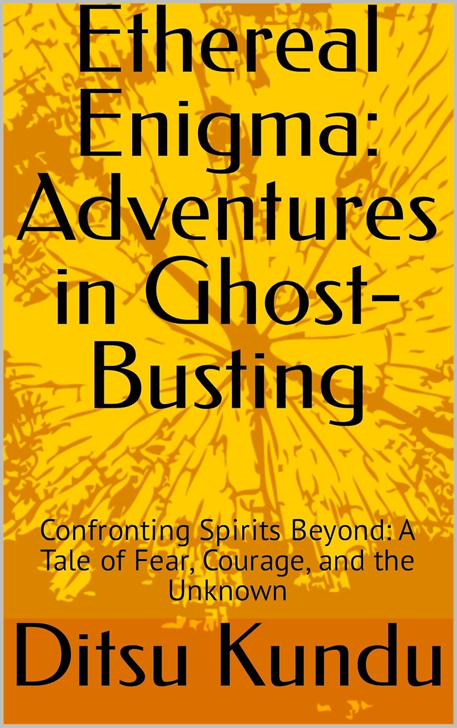 Ethereal Enigma: Adventures in Ghost-Busting: Confronting Spirits ...