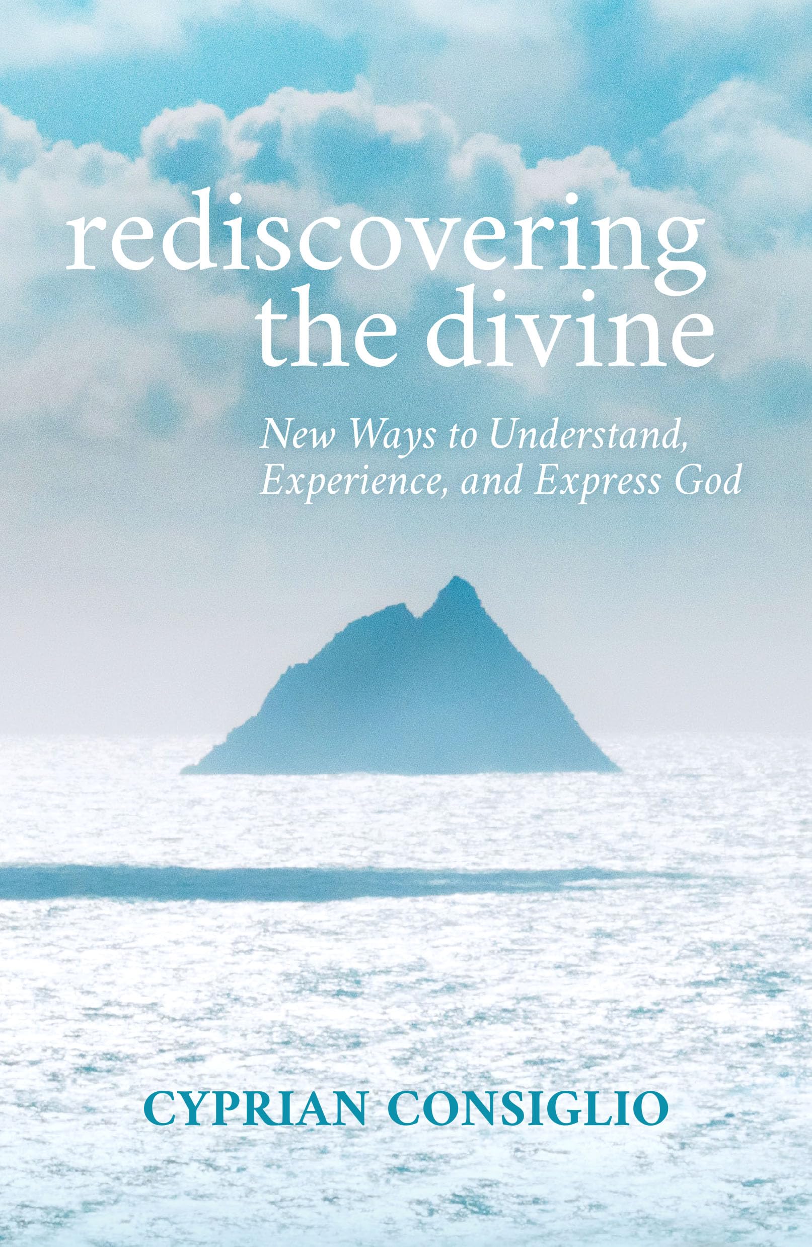 Rediscovering the Divine: New Ways to Understand, Experience, and ...
