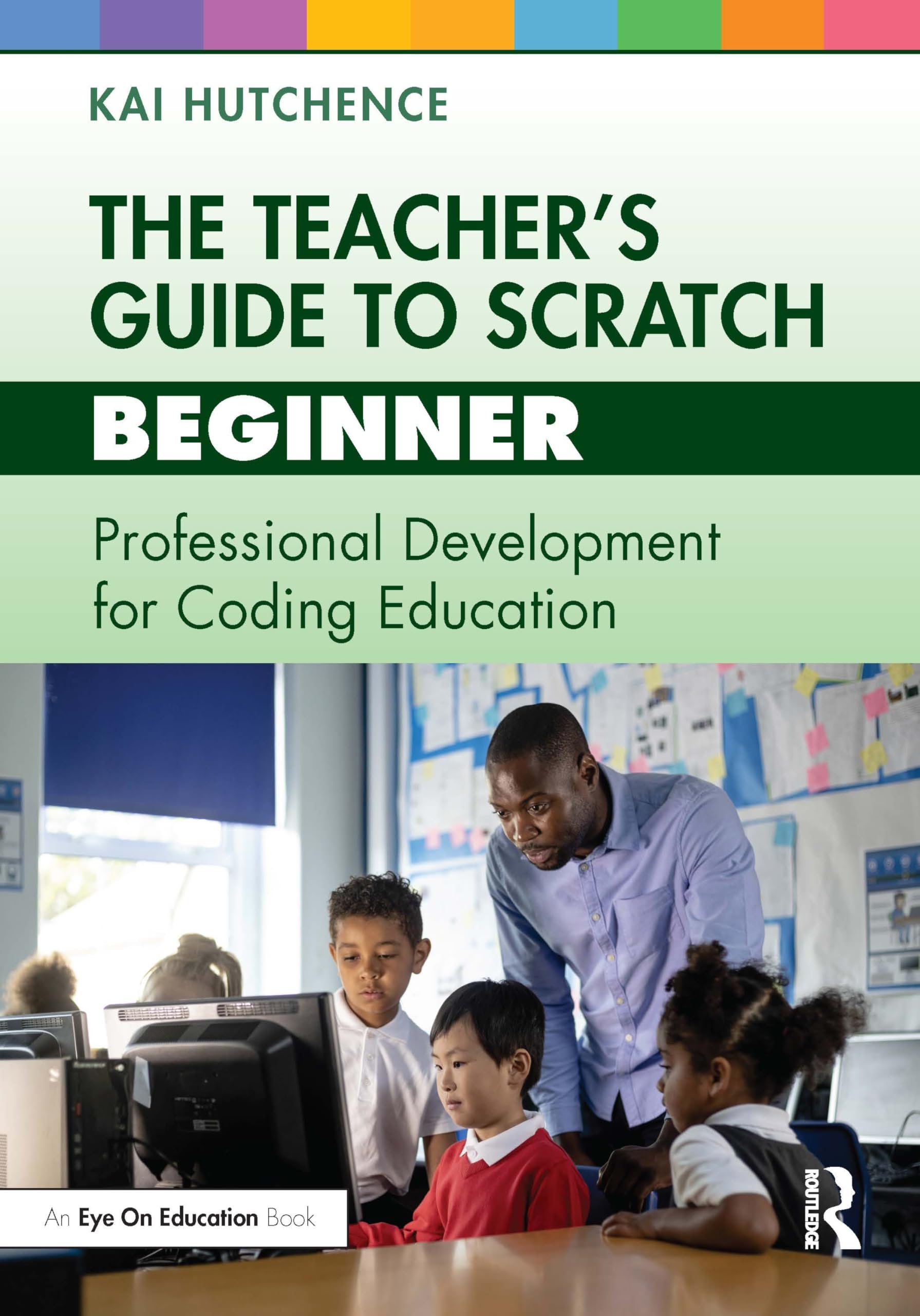 Buy The Teacher’s Guide to Scratch – Beginner: Professional Development for Coding Education ...